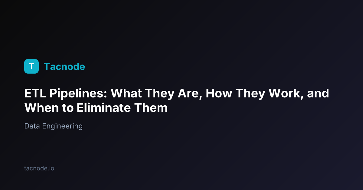 ETL Pipelines: What They Are, How They Work, and When to Eliminate Them ...