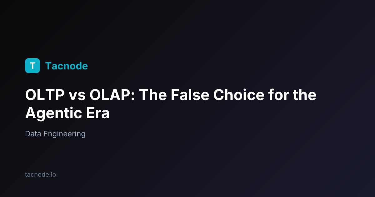 OLTP vs OLAP: The False Choice for the Agentic Era | Tacnode Blog